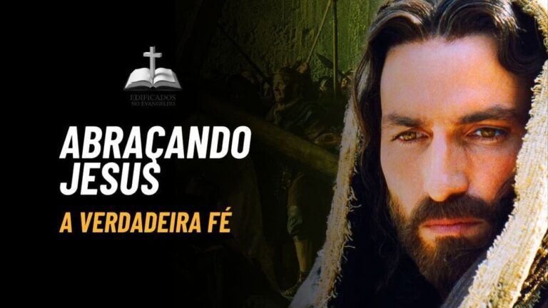 ABRAÇANDO JESUS - A VERDADEIRA FÉ