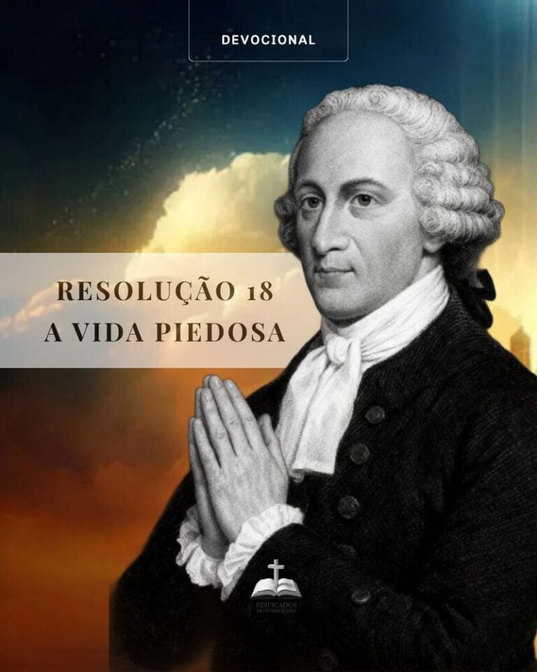 Jonathan Edwards - RESOLUÇÃO 18: Vida Piedosa
